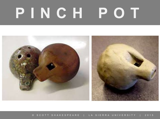 Pinch Pot | Beginning Ceramics | La Sierra University | PPTX