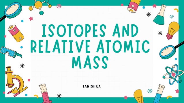 Isotopes and relative atomic mass | PPTX