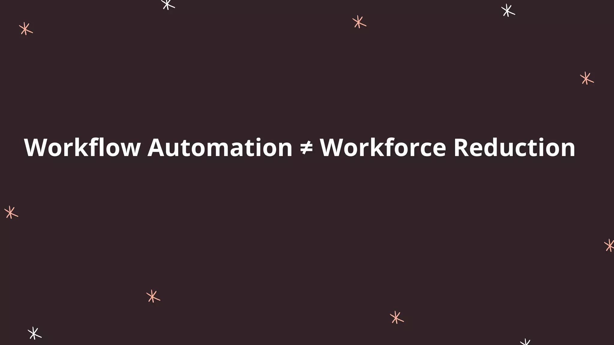 Workflow Automation ≠ Workforce Reduction | PDF