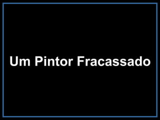 Pintor fracassado | PPS