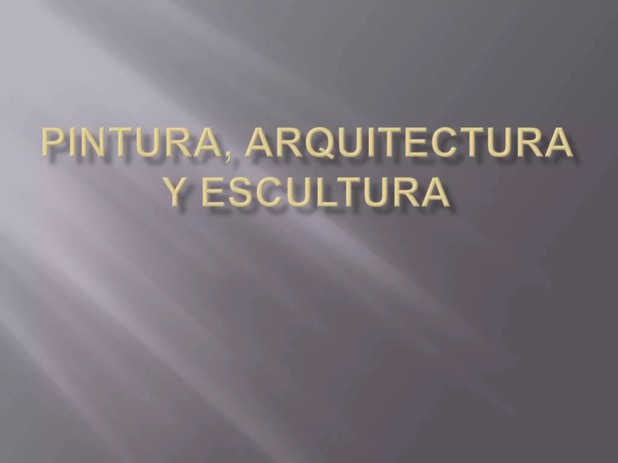Pintura, arquitectura y escultura | PPTX