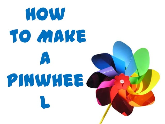 How to Make a Pinwheel | PPTX | Needlework | Arts and Crafts