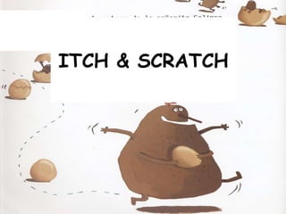 ITCH & SCRATCH | PPT