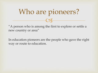 Pioneers in education | PPTX