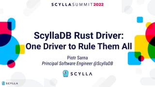 Scylla Summit 2022: ScyllaDB Rust Driver: One Driver to Rule Them All | PPT