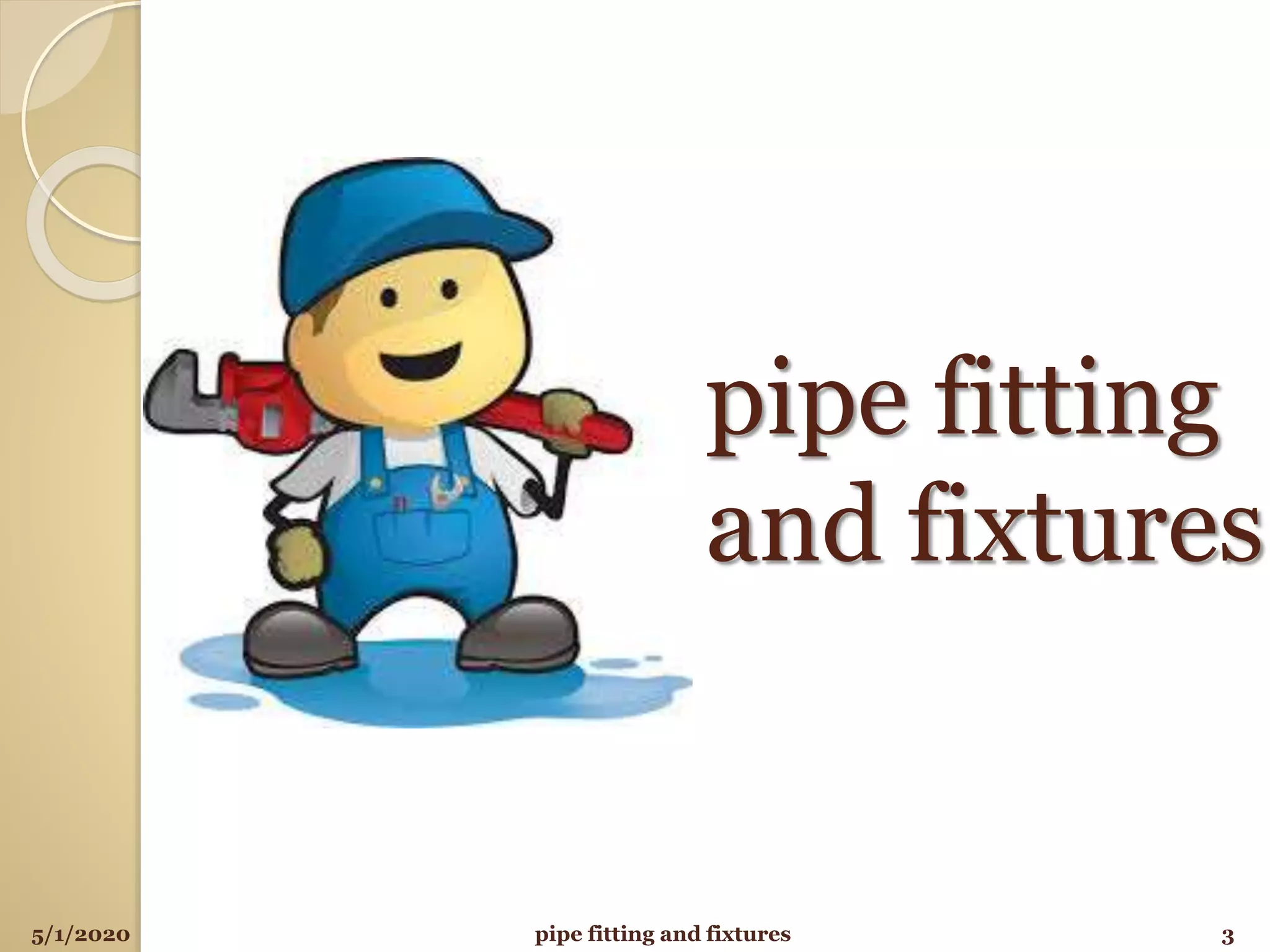 Pipe fitting and fixtures | PPTX