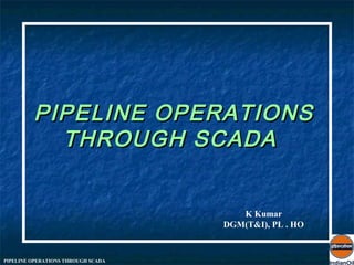 Pipeline operation through scada | PPT
