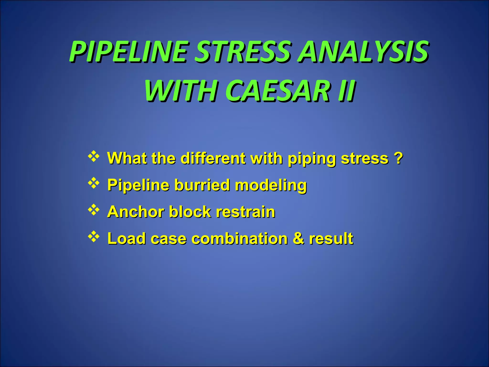 Pipeline stress analysis with ceaser ii | PPT