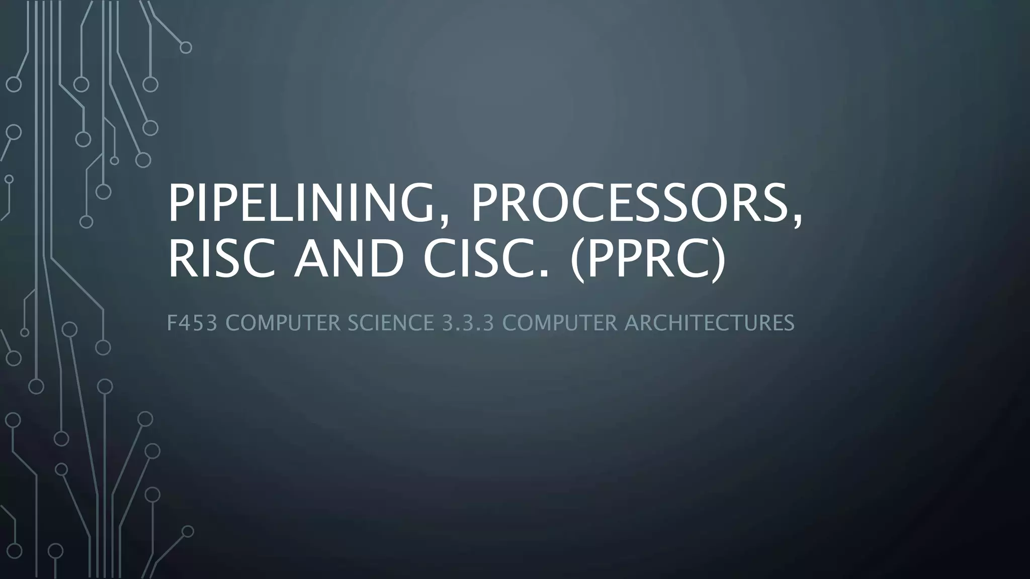 Pipelining, Processors, Risc And Cisc | Pptx