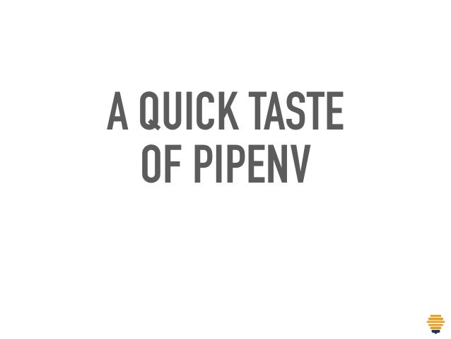 Pipenv: Python Dev Workflow for Humans Pipenv: Python Dev Workflow for Humans
