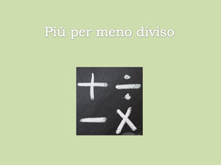 Più per meno diviso | PDF