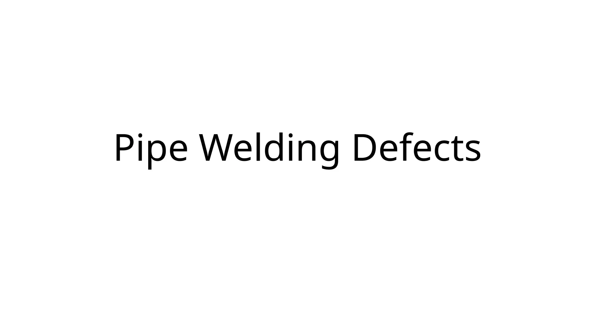Pipe Welding Defects and Discontinuities.pptx