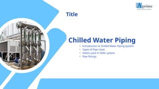 Piping and Fitting PPT for Chilled water system in HVAC | PPTX