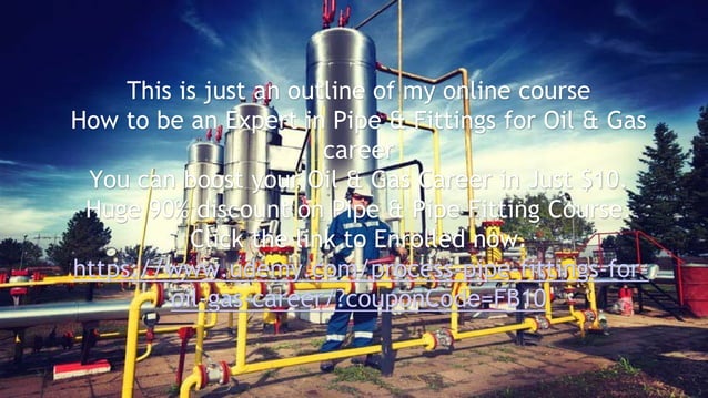 Piping Training course-How to be an Expert in Pipe & Fittings for Oil ...