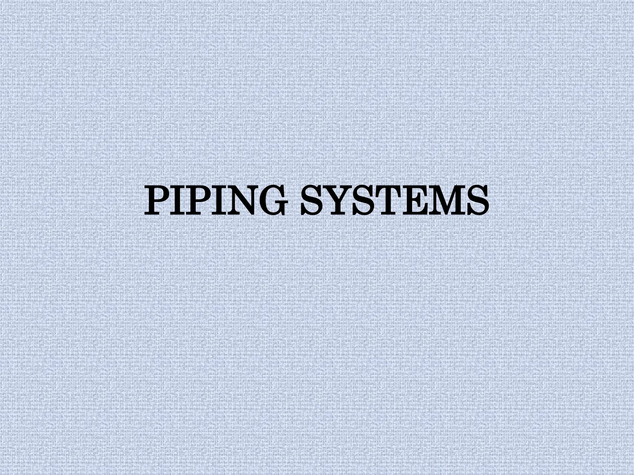 PIPING SYSTEMS, components, basic fundamentals | PPTX