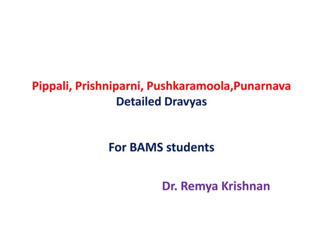 Pippali, prishniparni, punarnava, pushkaramoola | PPTX