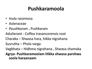 Pippali, prishniparni, punarnava, pushkaramoola | PPTX