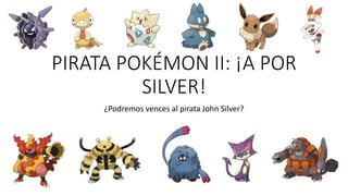 Cuento "Pirata Pokémon II": ¡A por Silver! | PPTX