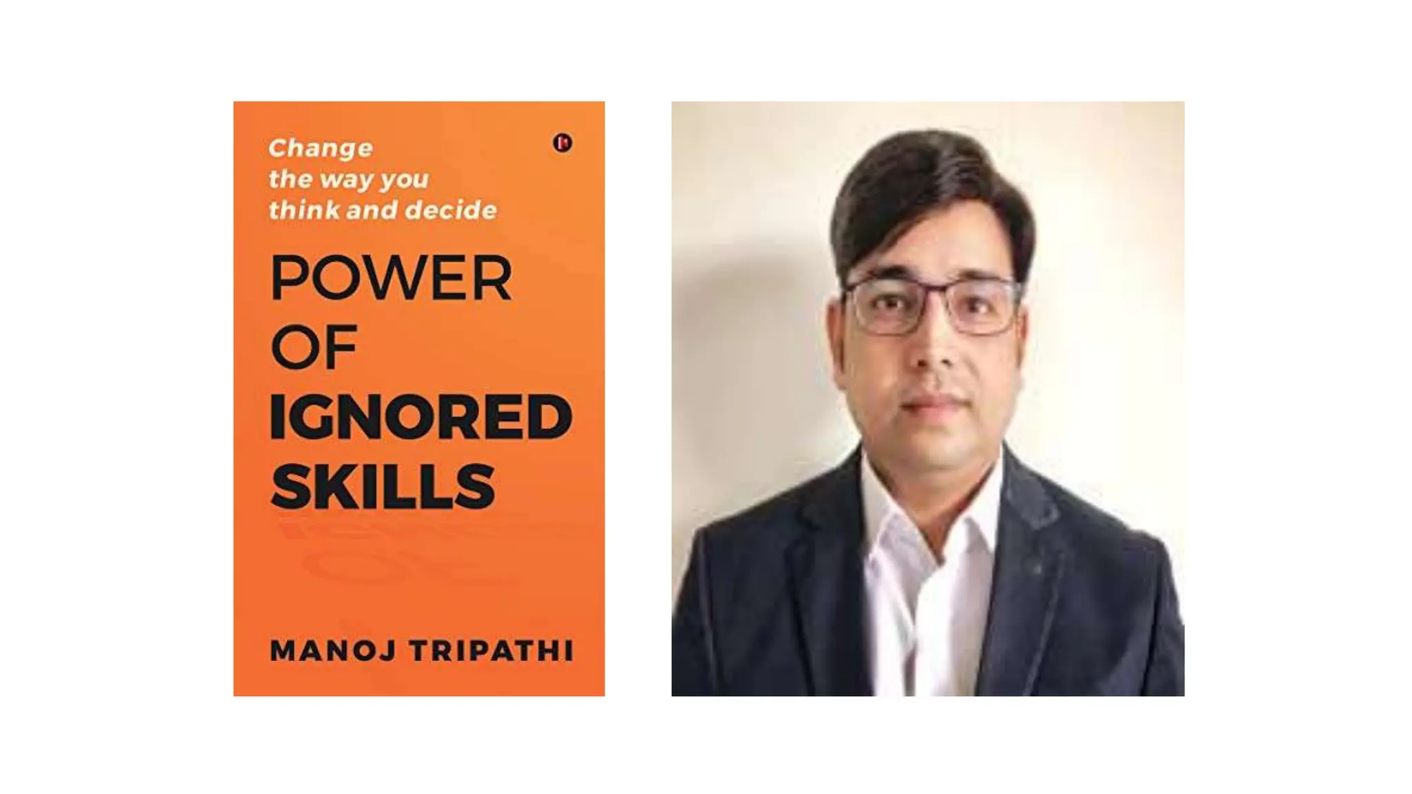 Power of Ignored Skills: Change the Way You Think and Decide by Manoj Tripathi | PPT