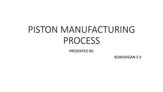 Piston manufacturing process | PPTX