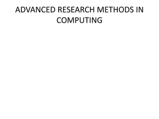 ADVANCED RESEARCH METHODS IN COMPUTING | PPT