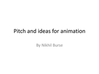 Pitch and ideas for animation | PPTX | Music | Entertainment