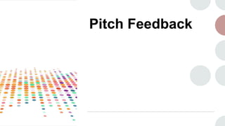 Pitch Feedback (1).pptxxxxxxxxxxxxxxxxxxxxxxxxxxxxxxxxxxxxxxxxxxxxxxxxxxxxxxxxxxxxx | PPTX