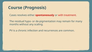 Pityriasis versicolor superficial fungal skin infection .pptx