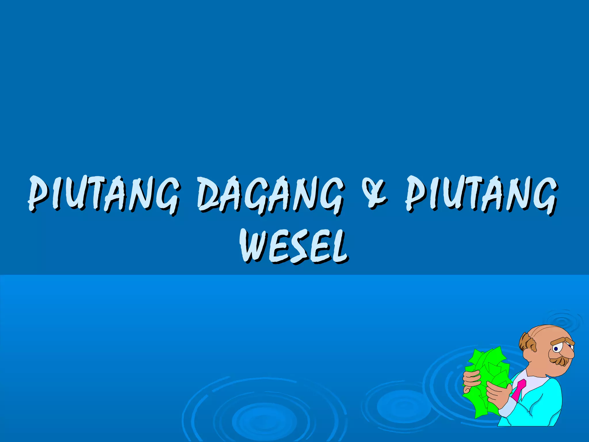 Piutang Dagang dan Piutang Wesel (Pengantar Akuntansi II) | PPT