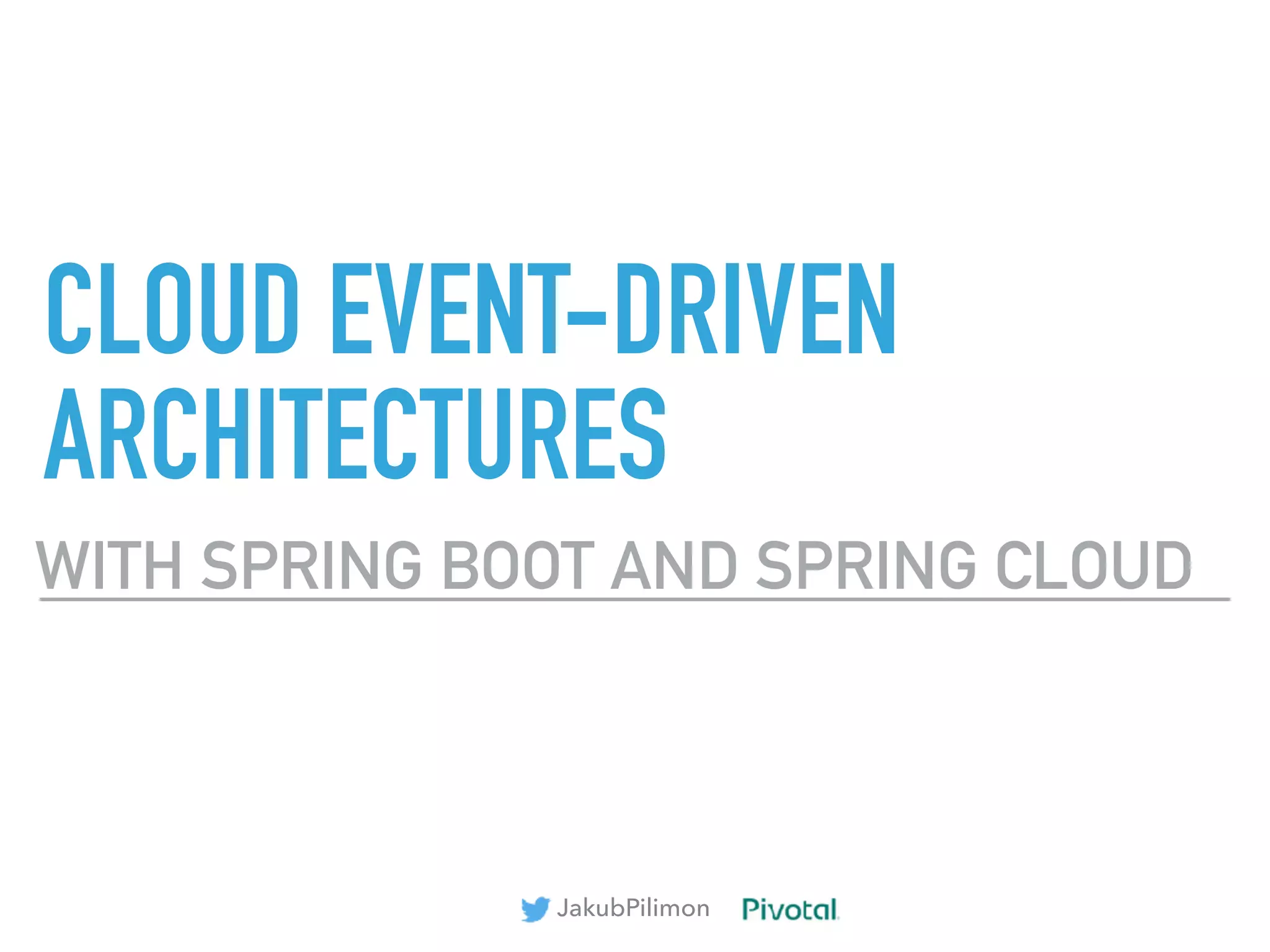 Cloud Event-Driven Architectures with Spring Boot and Spring Cloud | PDF