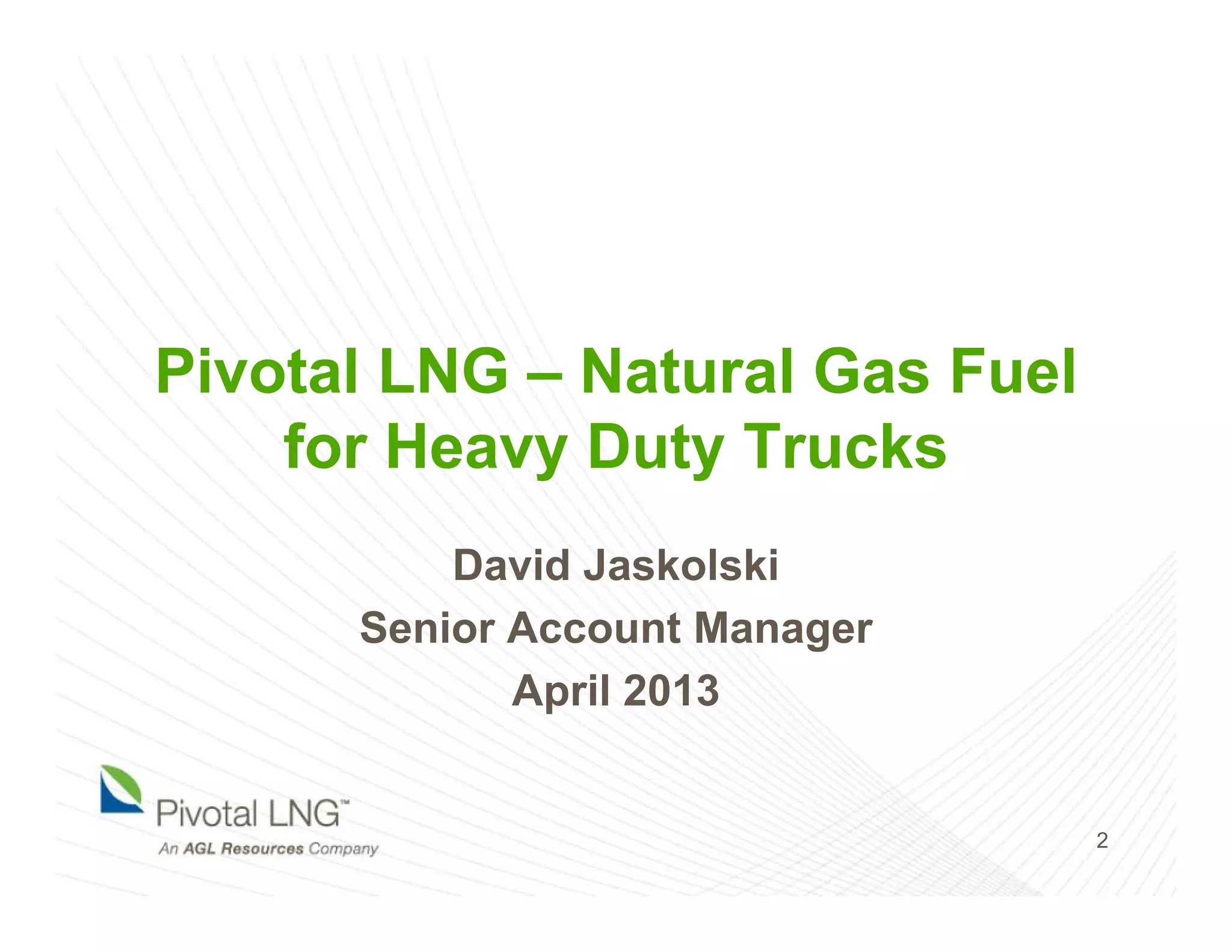 Pivotal LNG - 101 - Natural Gas Fuel for Heavy Duty Trucks | PPT