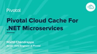 Pivotal cloud cache for .net microservices | PPT