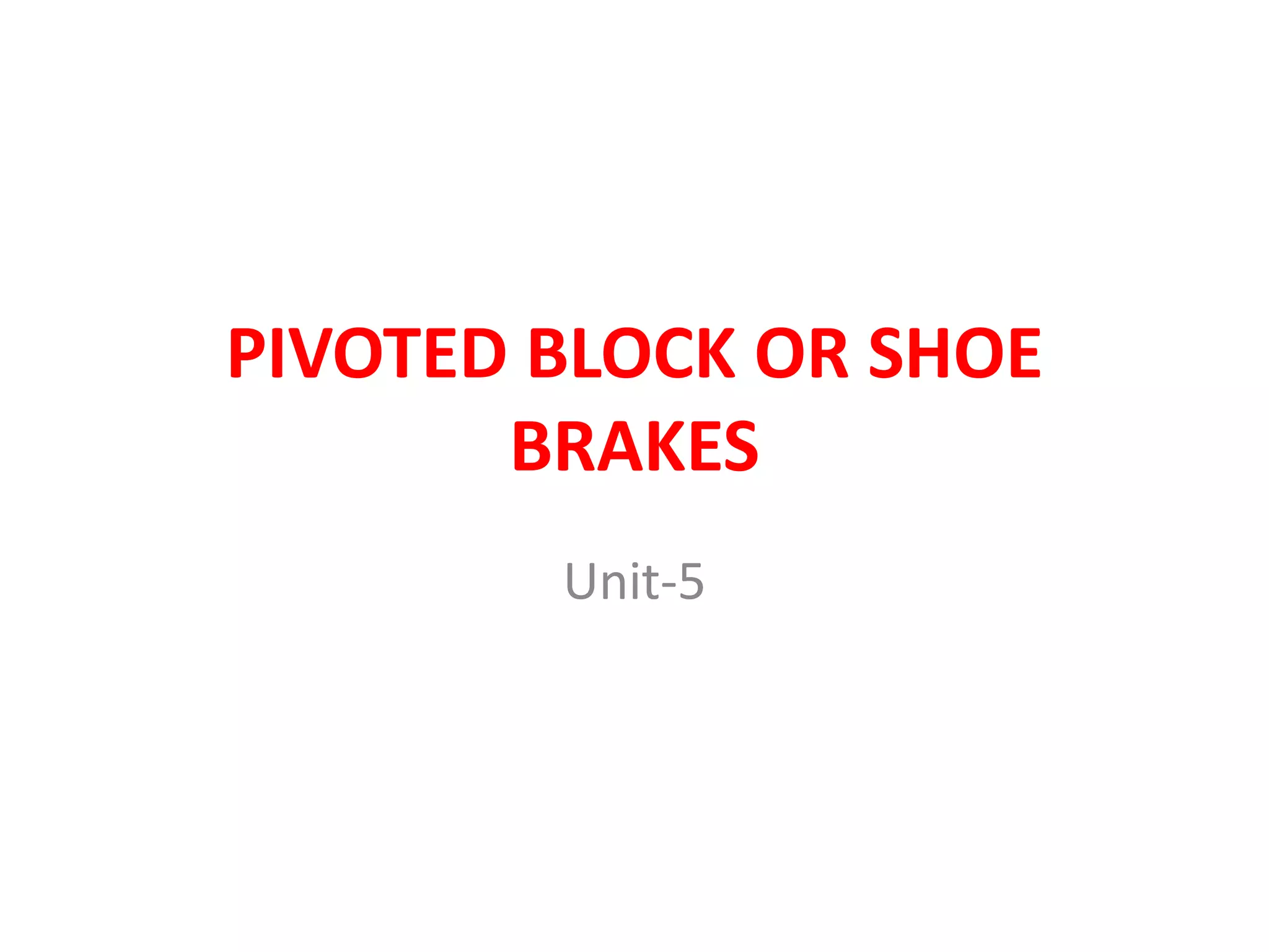 Pivoted block or shoe brakes | PPTX