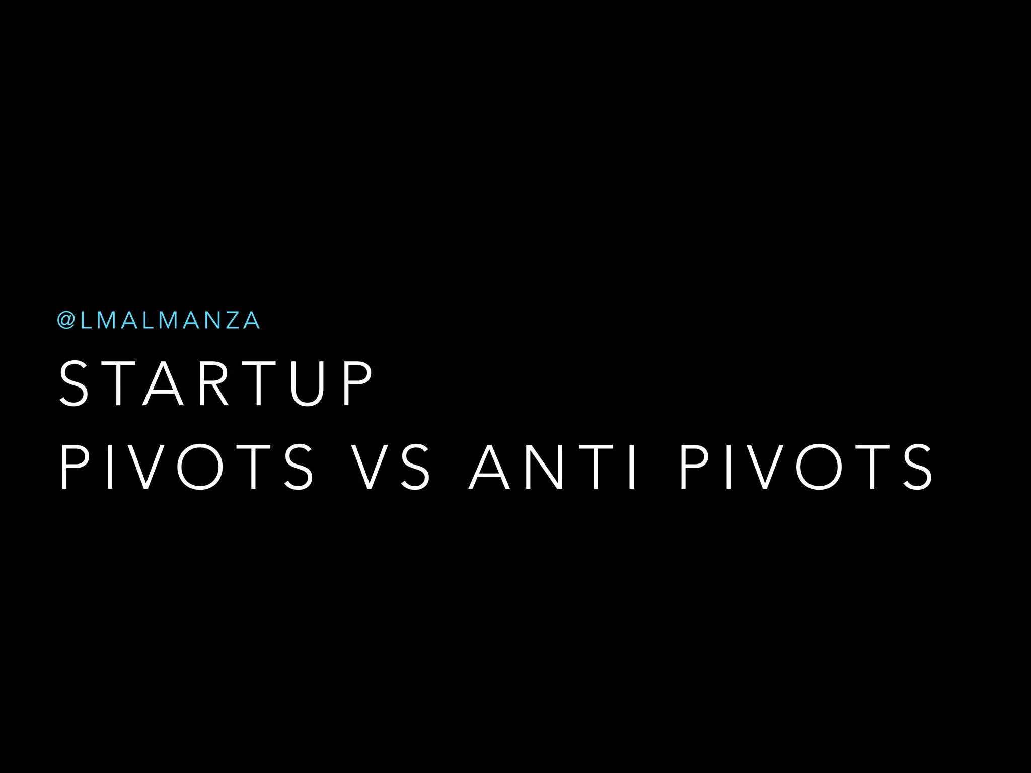 Startup Pivots vs Anti Pivots | PDF | Startups | Business