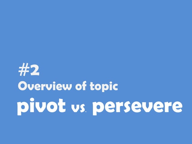 Lean Startup: Pivot vs Persevere | PPT