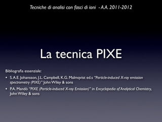 Chiari: Lezione su Particle Induced X-ray Emission, PIXE (2012) | PDF