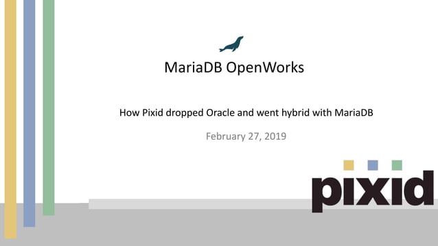 How Pixid dropped Oracle and went hybrid with MariaDB | PPTX