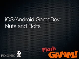Pixonic: iOS/Android GameDev: Nuts and Bolts | PPT