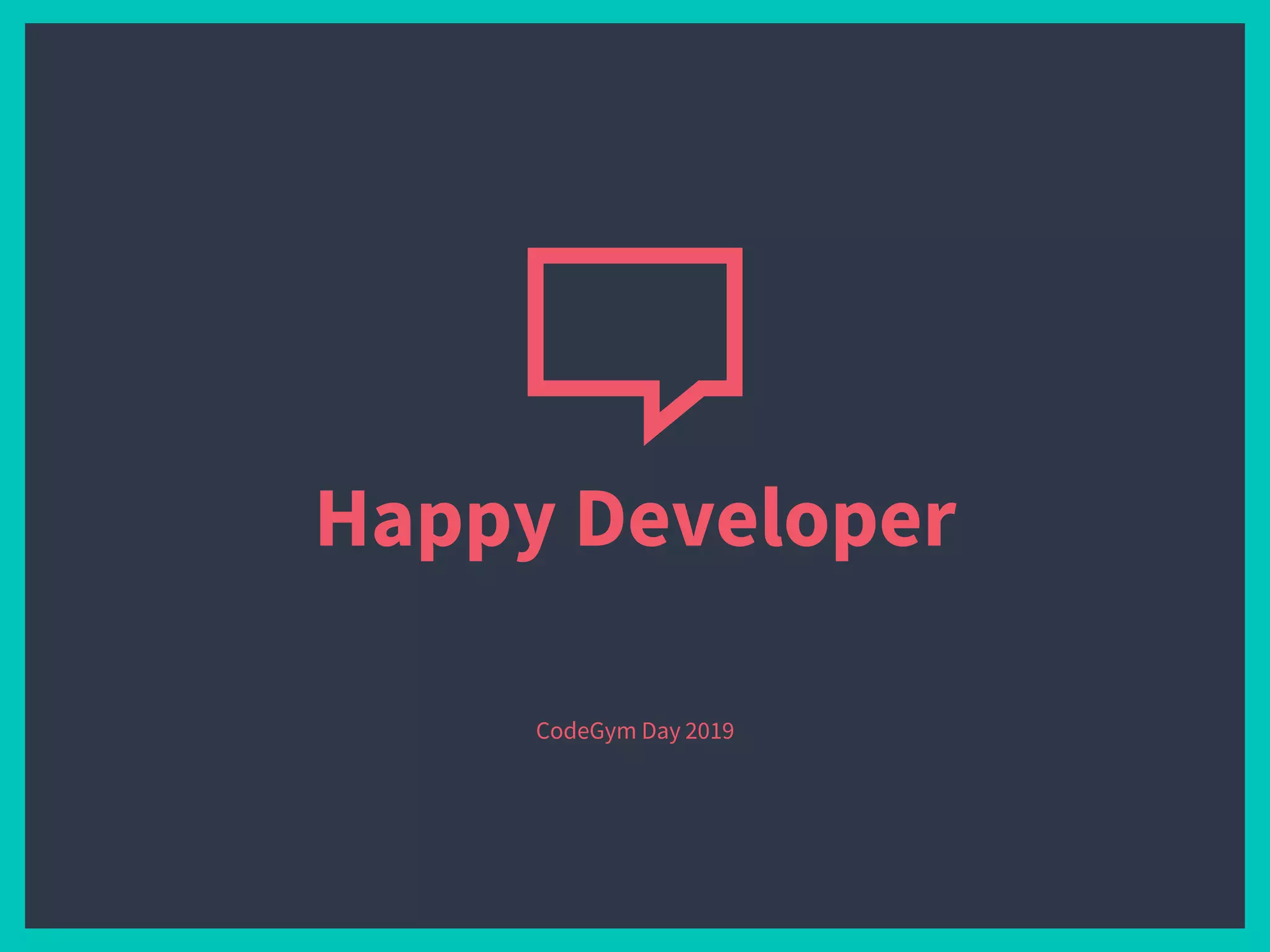 Happy Developer - Codegym day 2019 | PPTX