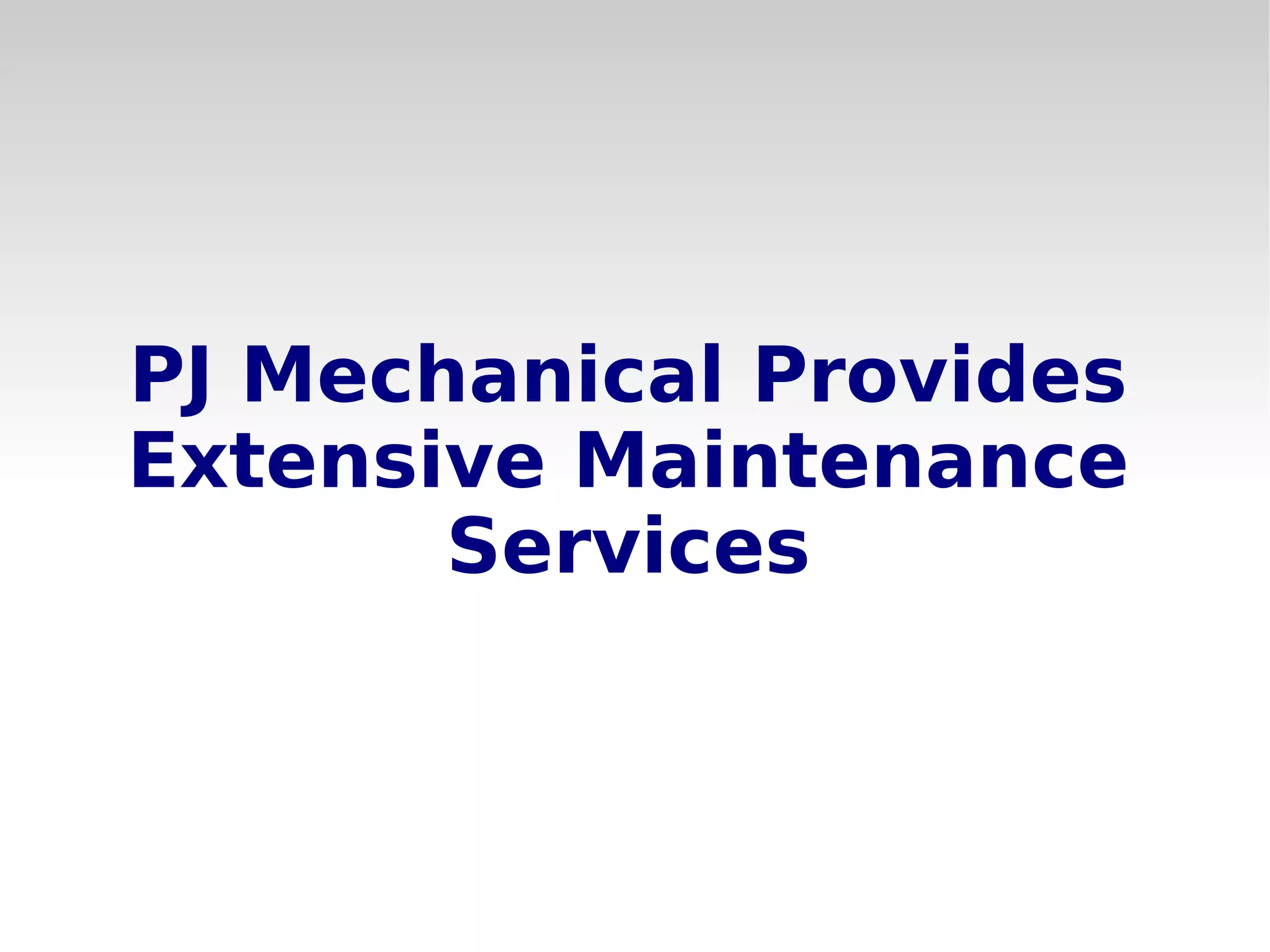 Pj mechanical provides extensive maintenance services | PPT