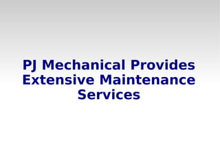 Pj mechanical provides extensive maintenance services | PPT