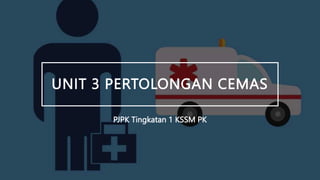 PJPK T1 Unit 3 Pertolongan Cemas PK zila khalid =).pptx