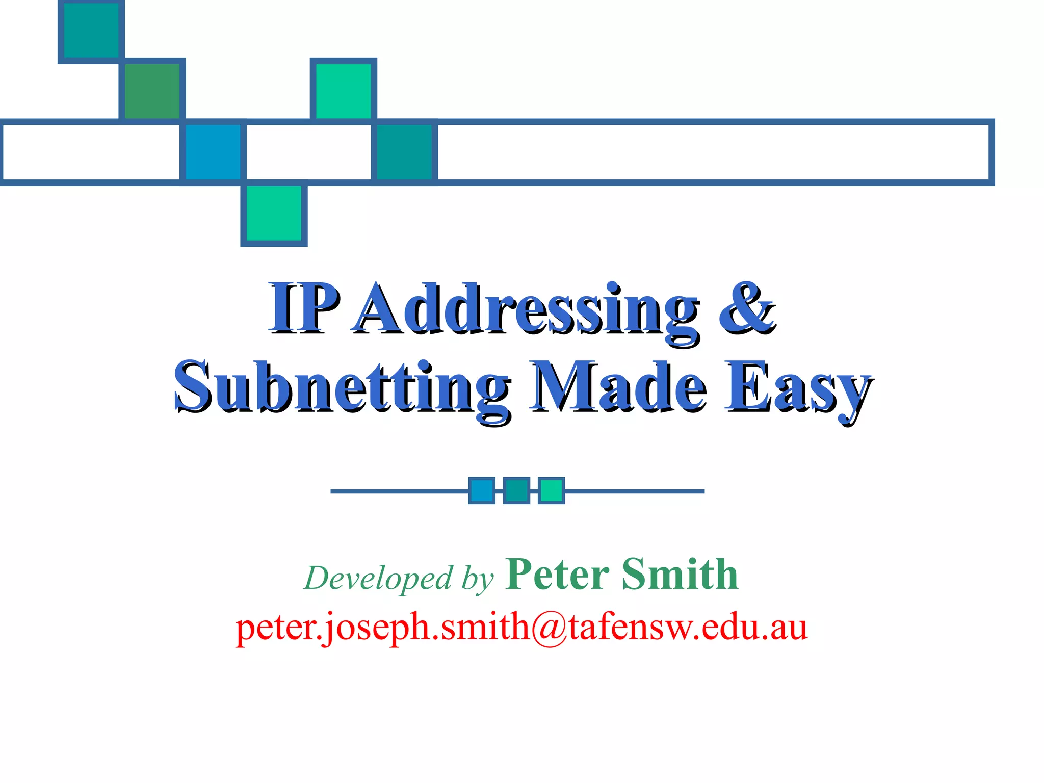 Pjsmith ip addressing_&_subnetting_made_easy | PPT