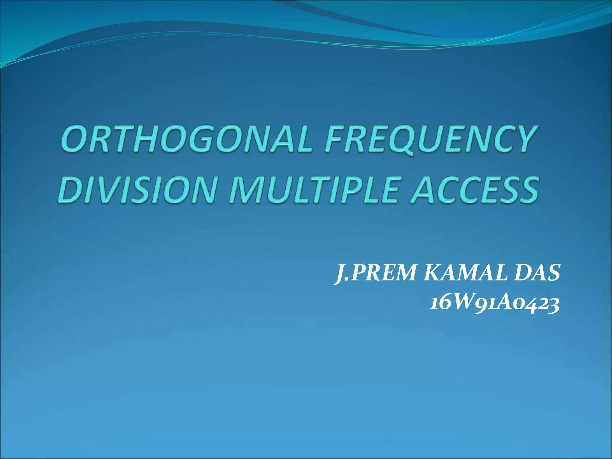 OFDMA - Orthogonal Frequency Division Multiple Access PPT by PREM KAMAL | PPT