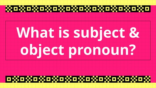 Subject and object pronoun for middle school | PPT