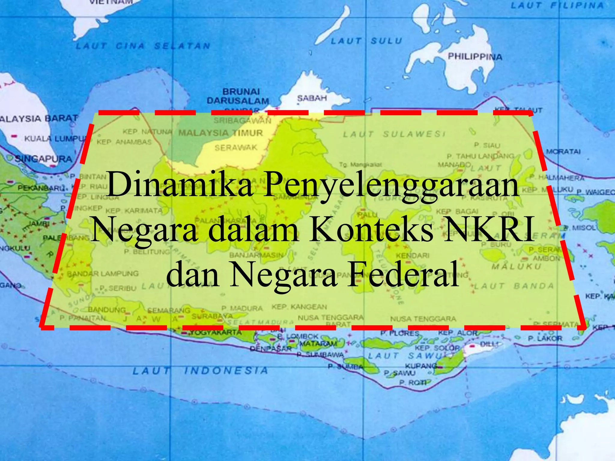 Dinamika Penyelenggaraan Negara dalam Konteks NKRI dan Negara Federal | PPT