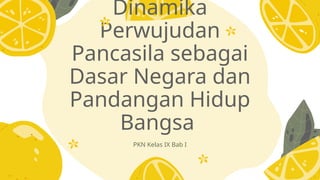 PKN_BAB_1_Dinamika Perwujudan Pancasila.pptx