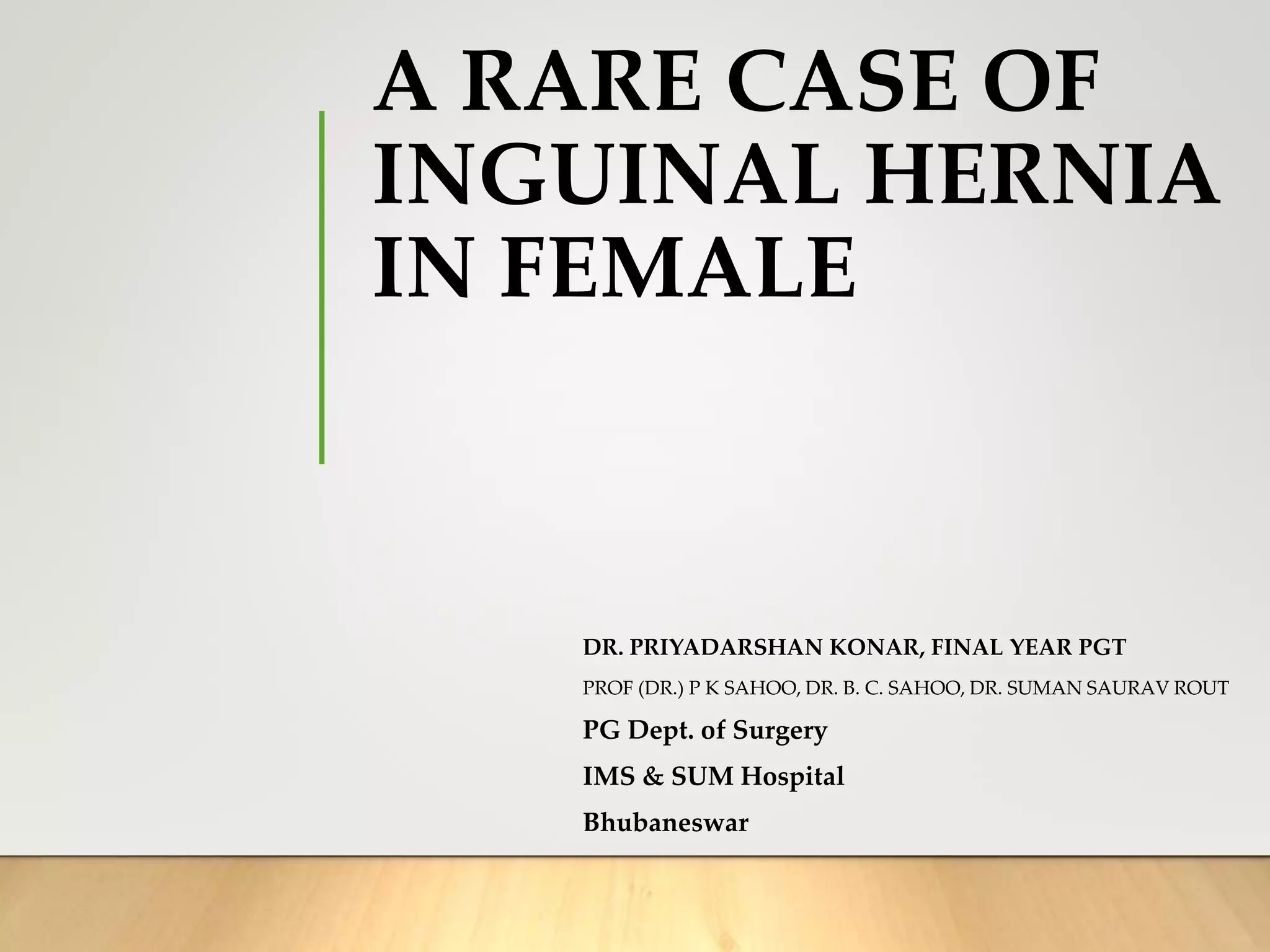 Female inguinal hernia - case presentation | PPTX