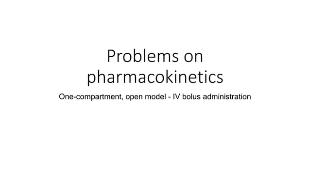 PK problems - IV bolus.pptx 1wertyadfsss | PPTX