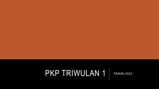 PKP TRIWULAN 1 PUSKESMas anjir serapat.pptx